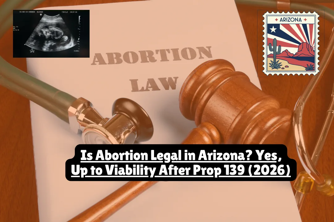 Is Abortion Legal In Arizona? Yes, Up To Viability After Prop 139 (2026)