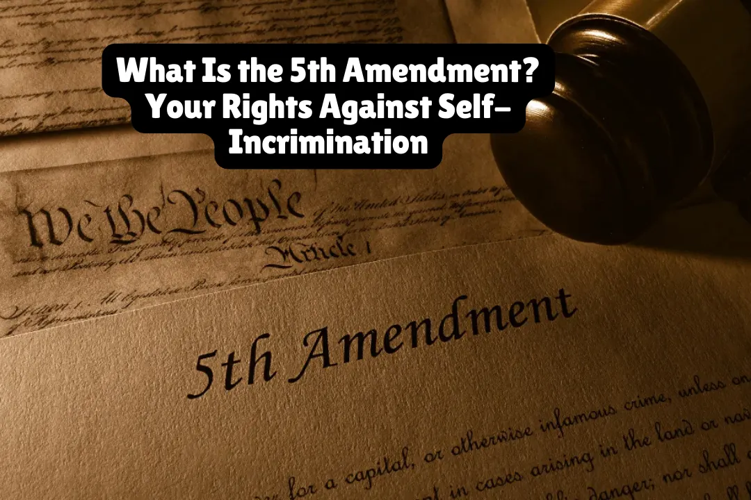 What Is The 5th Amendment? Your Rights Against Self-Incrimination