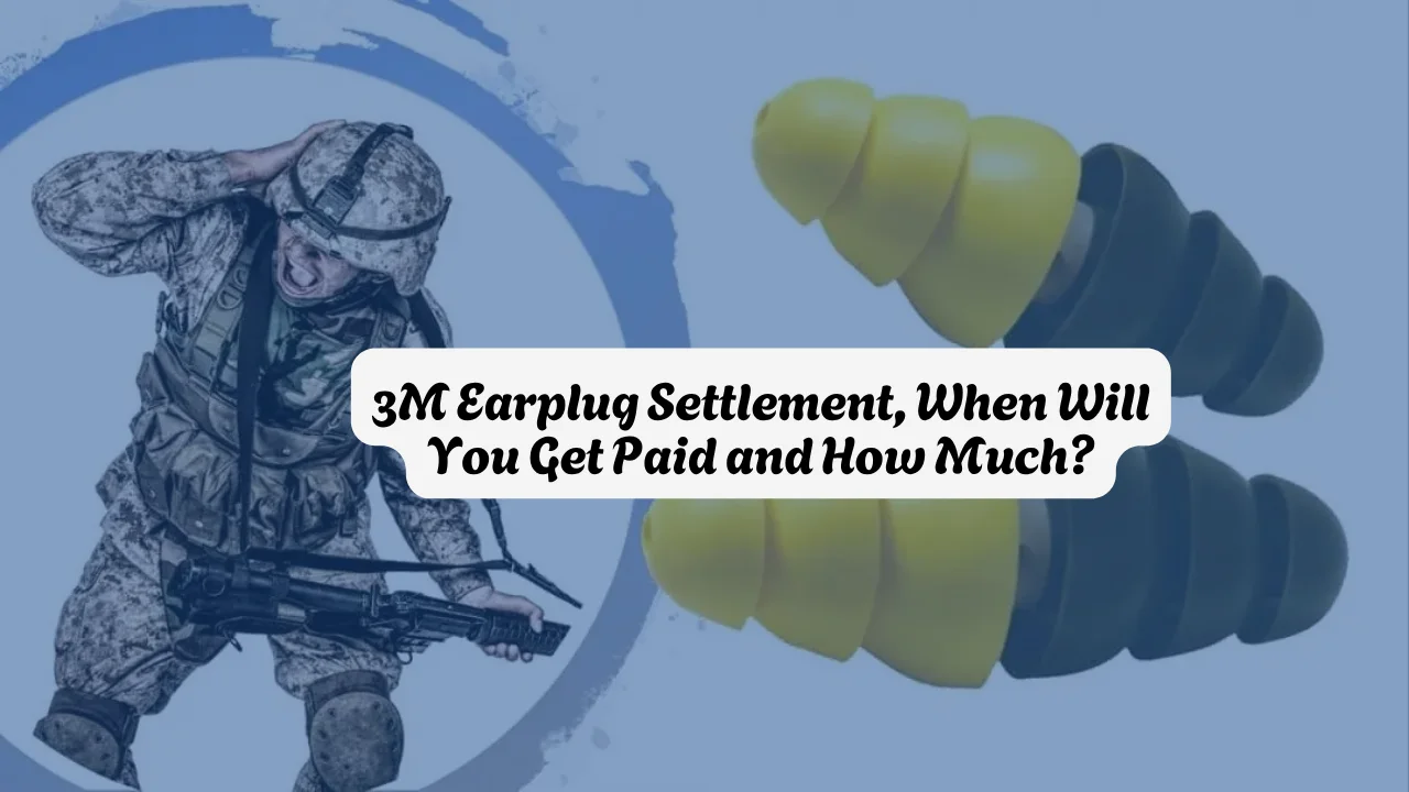3M Earplug Settlement Payout 2026 How Much Will You Get?
