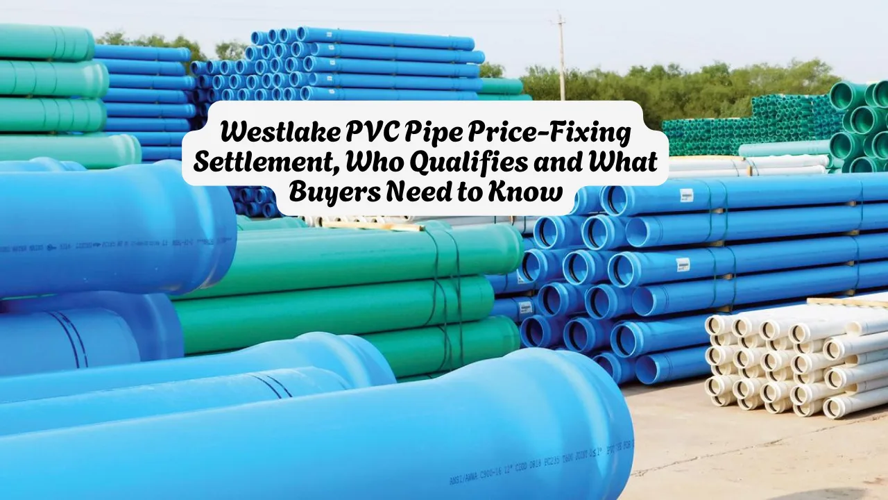 Westlake PVC Pipe $67M Settlement Are You Eligible To Claim?