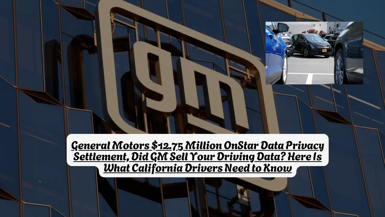 GM $12.75M OnStar Data Settlement What California Drivers Should Do